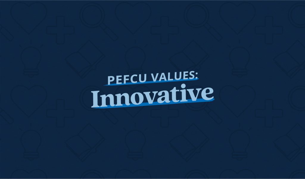 PEFCU Values: Innovative - PEFCU Blog