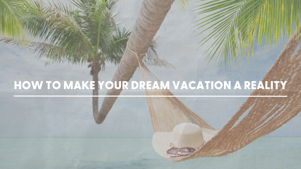 How to Make Your Dream Vacation a Reality - PEFCU Blog